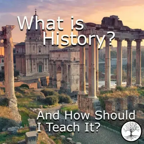 What Is History? How And Why Should I Teach It? - Well-Trained Mind